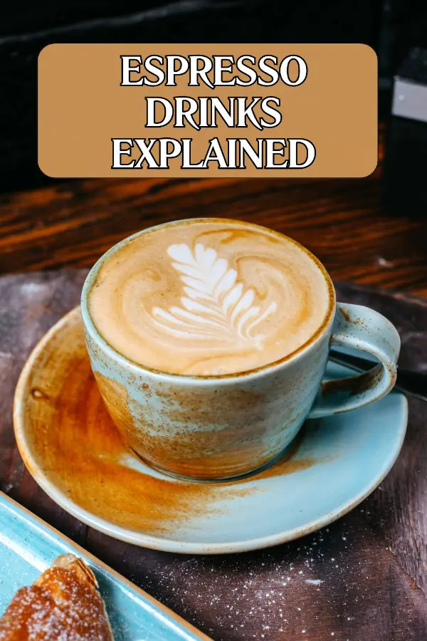 Different Espresso Drinks Explained: Guide for Coffee Lovers