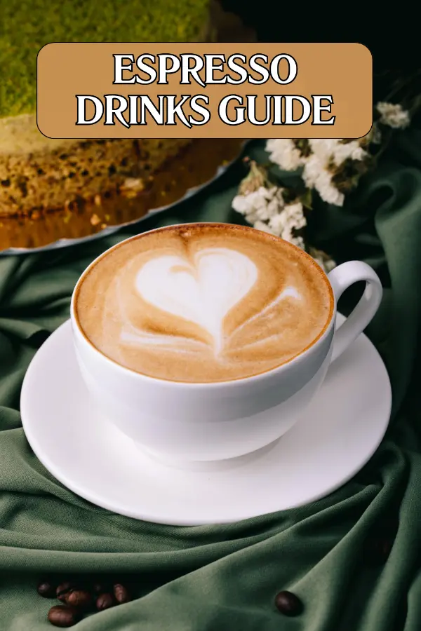 Different Espresso Drinks Explained: Guide for Coffee Lovers